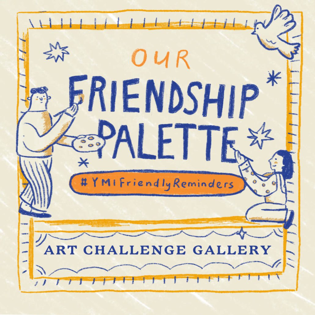 Our Friendship Palette: #YMIFriendlyReminders Art Challenge Gallery - YMI